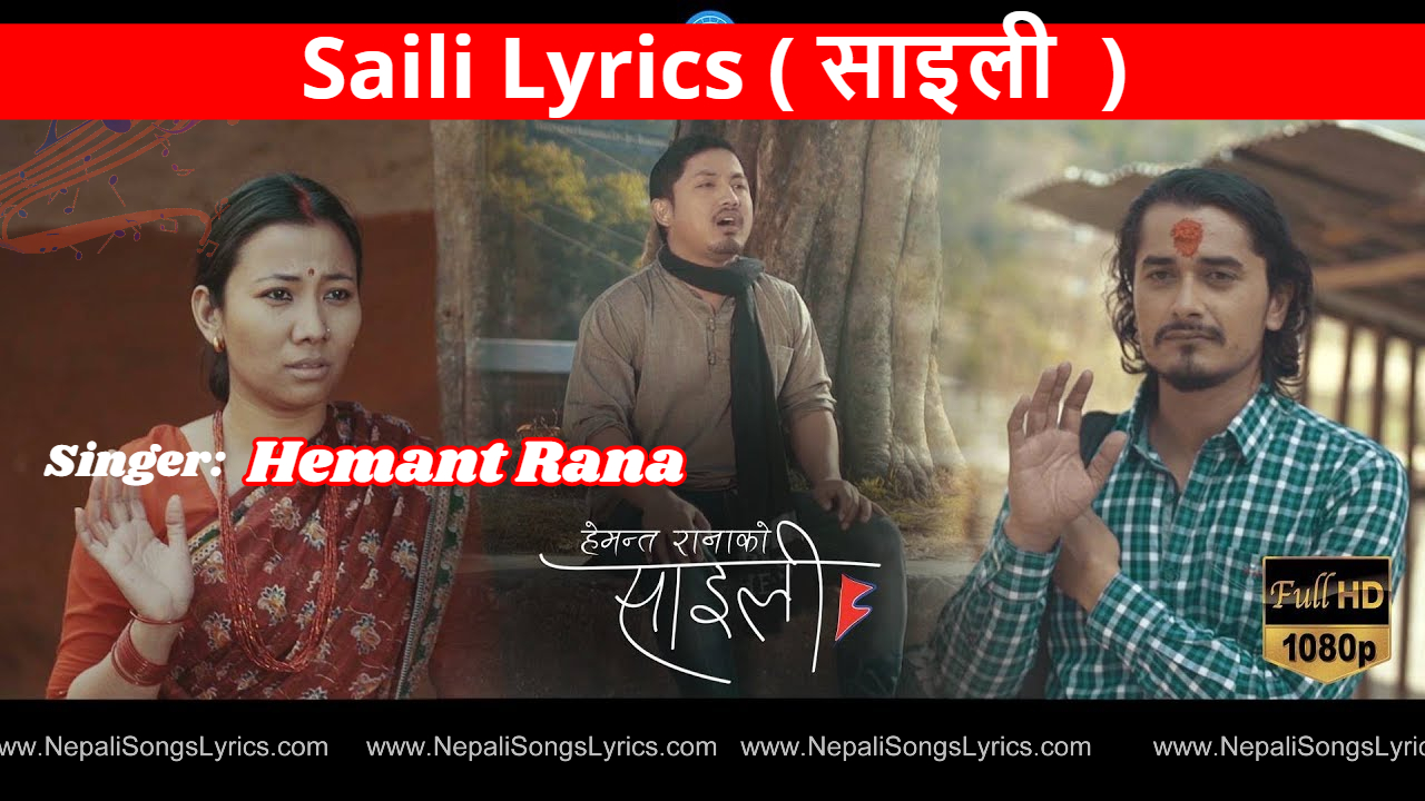 Nepali Songs Lyrics — Saili Lyrics - Hemant Rana, Himal Saud, Kali...