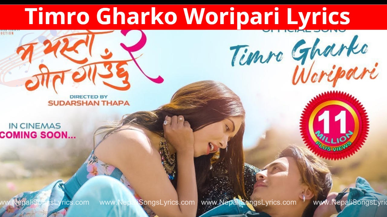 Nepali Songs Lyrics — Timro Gharko Woripari Lyrics - Ma Yesto Geet...
