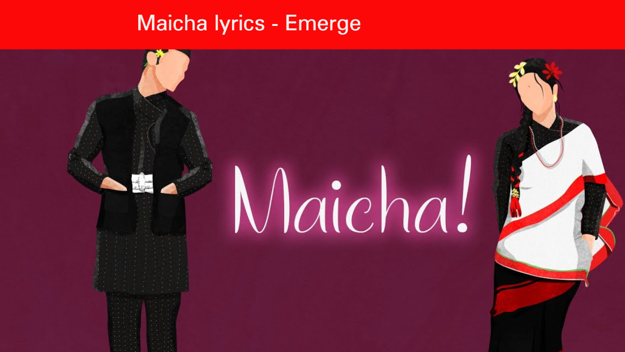 Nepali Songs Lyrics — Maicha lyrics - Emerge